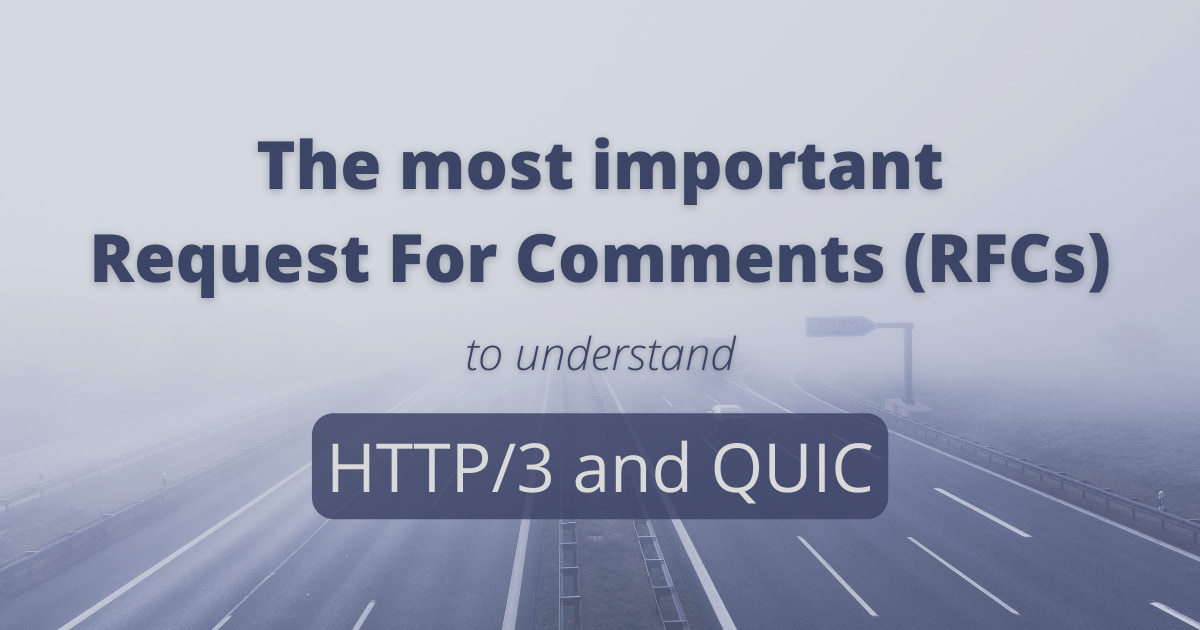 The most important RFCs to understand HTTP/3 and QUIC | Annalytic.com The most important RFCs to understand HTTP/3 and QUIC | Annalytic.com